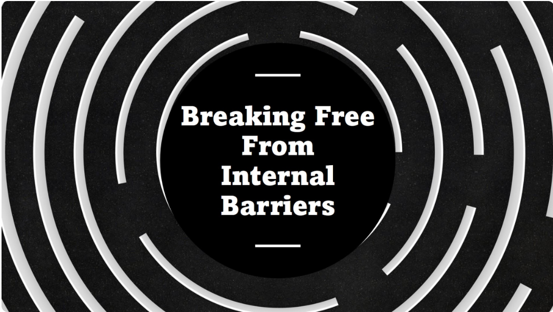 When the Blockade is Internal! Breaking Free from the Cage to Overcome ...