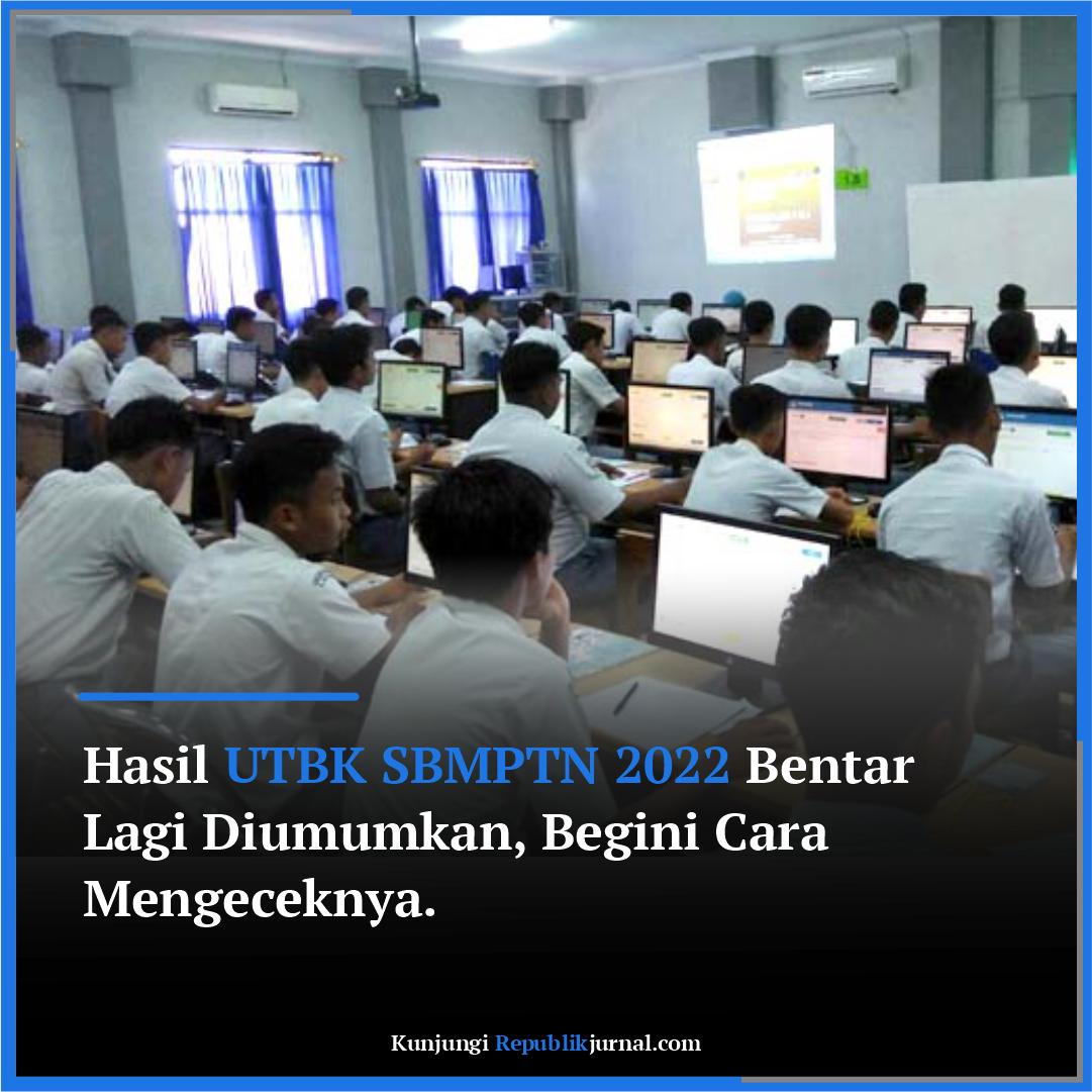 Hasil UTBK SBMPTN 2022 Bentar Lagi Diumumkan, Begini Cara Mengeceknya ...