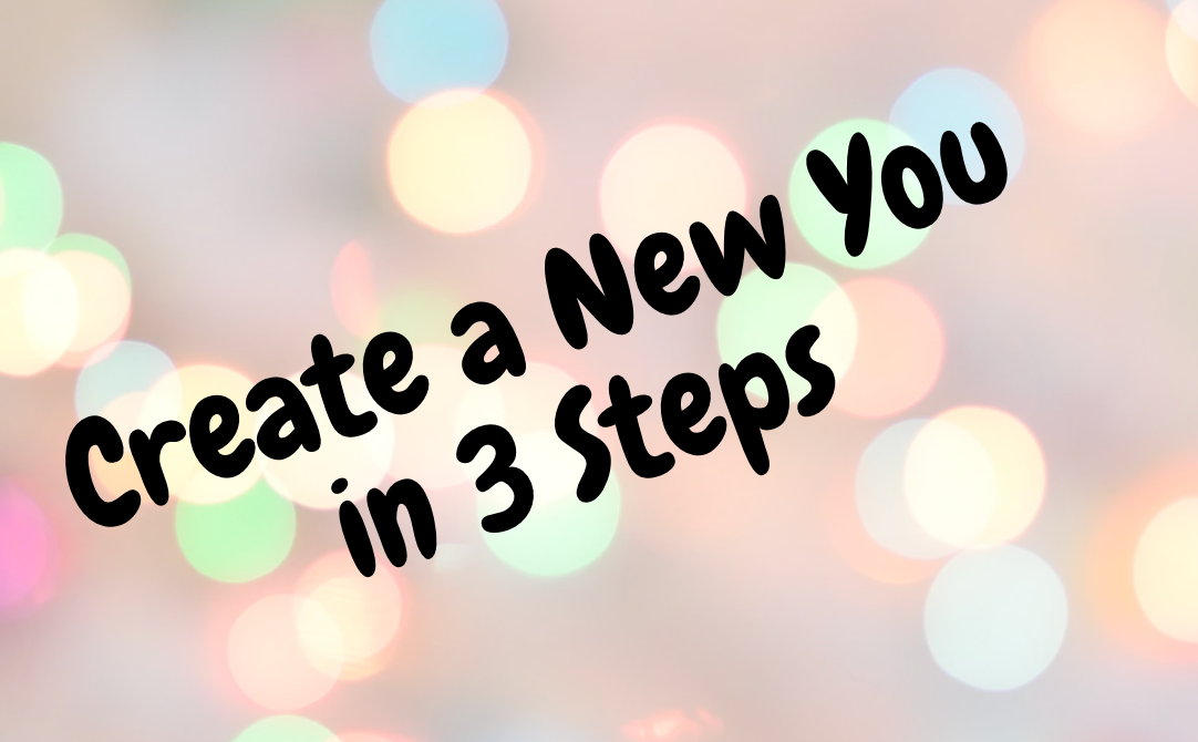 Create a New You in 3 Steps. Are there things about yourself that… | by ...