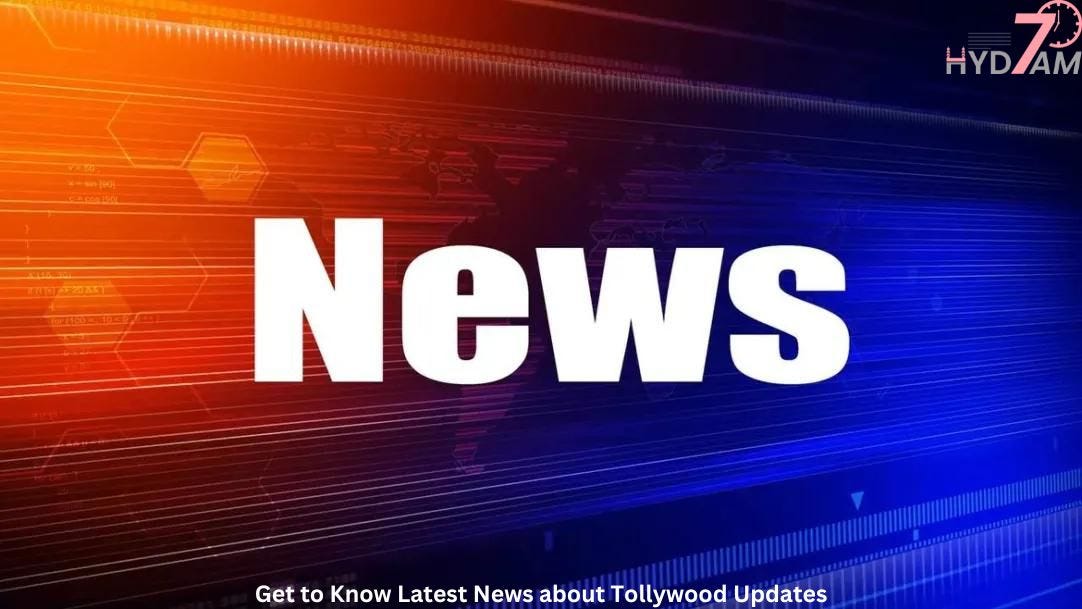 Get to Know Latest News about Tollywood Updates | by Latest News ...