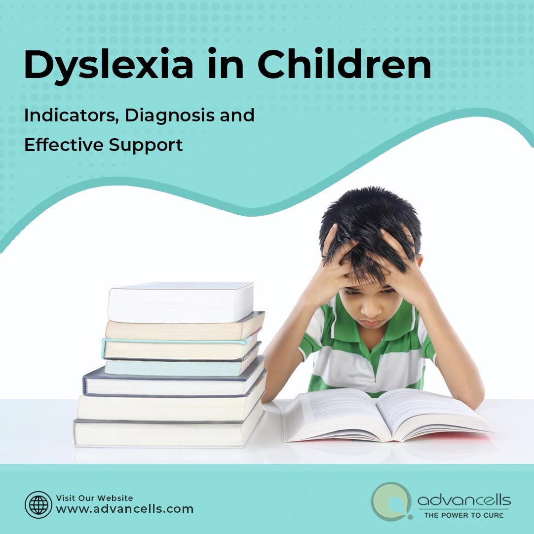 Understanding Dyslexia in Children; Indicators, Diagnosis and Effective Support | by Advancells ...