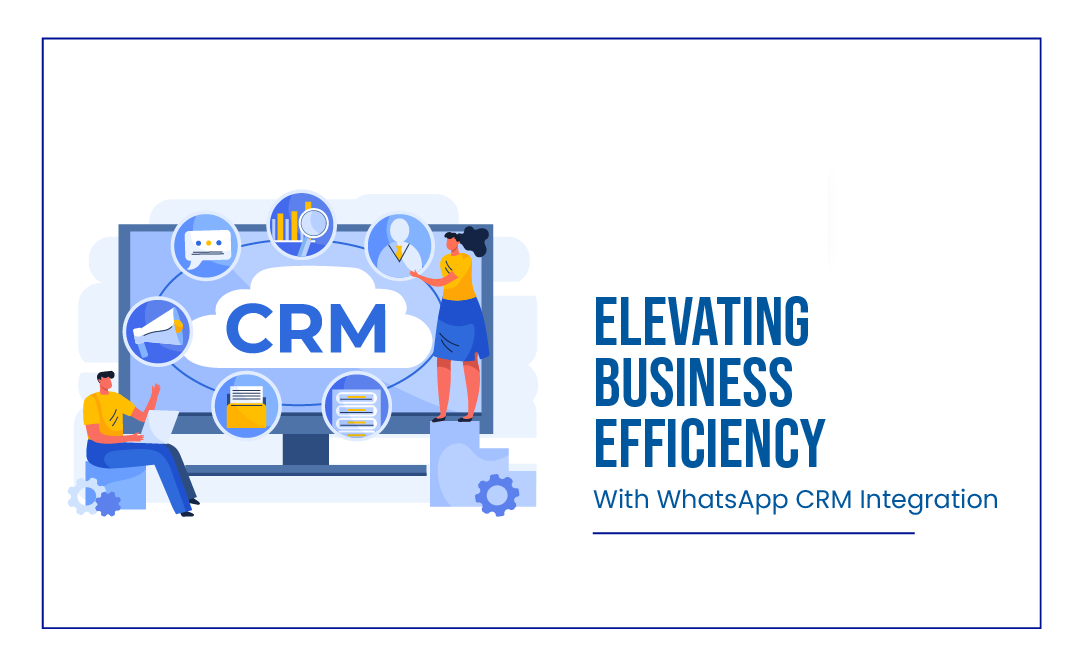 Elevating Business Efficiency With WhatsApp CRM Integration | Medium