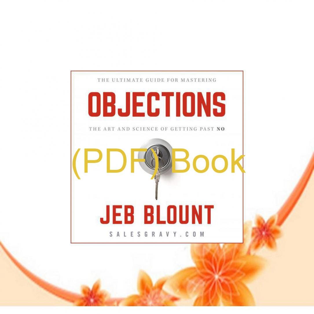READ EBOOK PDF Objections: The Ultimate Guide for Mastering the Art and Science of Getting past ...