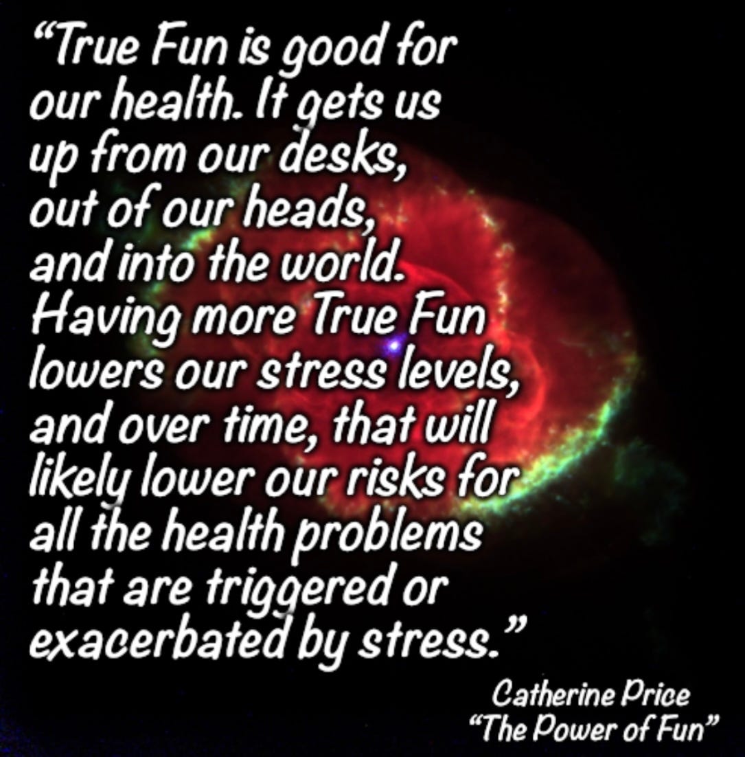 “True Fun is good for our health. - C. A. Hurst - Medium