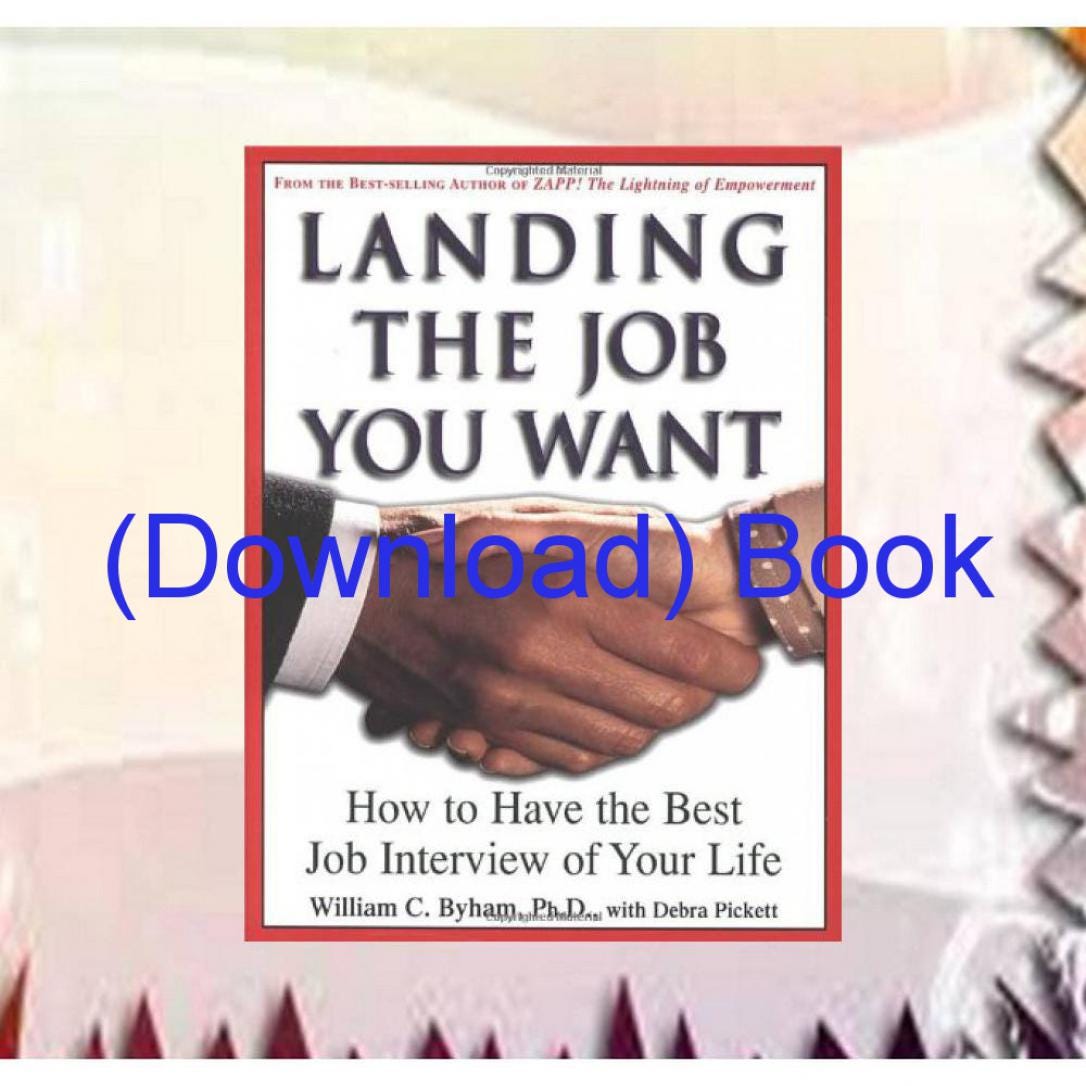 (Read) Download Landing the Job You Want: How to Have the Best Job ...