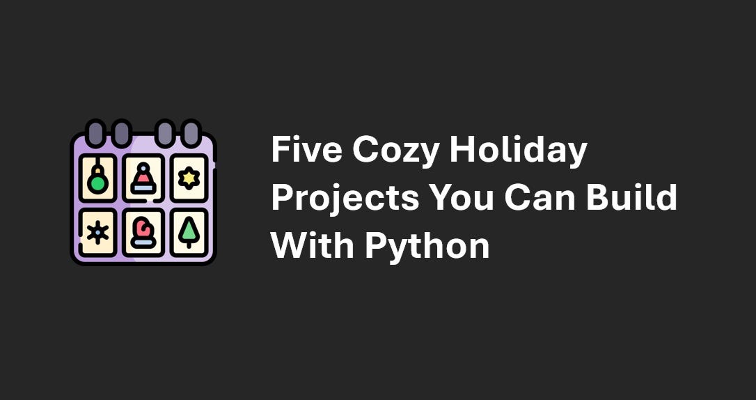 Five Cozy Holiday Projects You Can Build With Python | by Py-Core ...