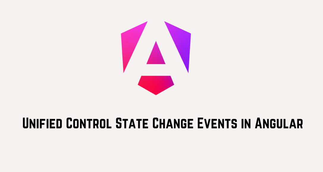 Unified Control State Change Events in Angular | by Netanel Basal | Netanel Basal | Medium