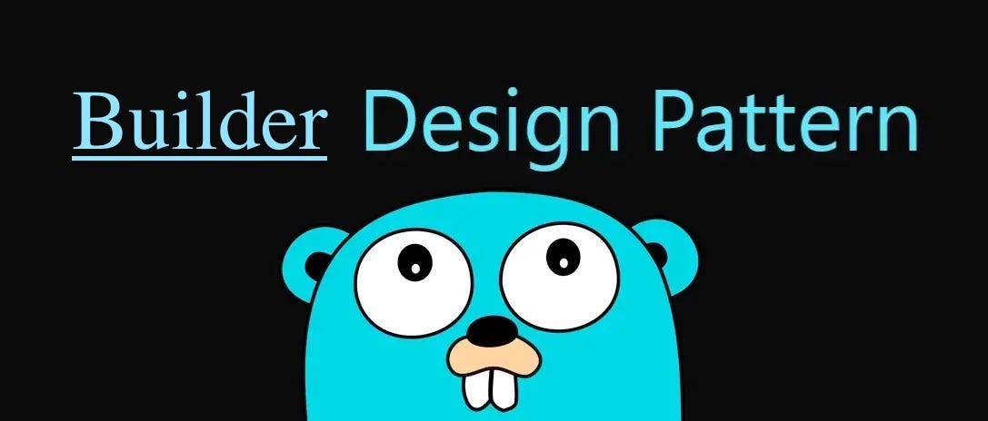 Builder Design Pattern in Golang with Unit Tests | Level Up Coding