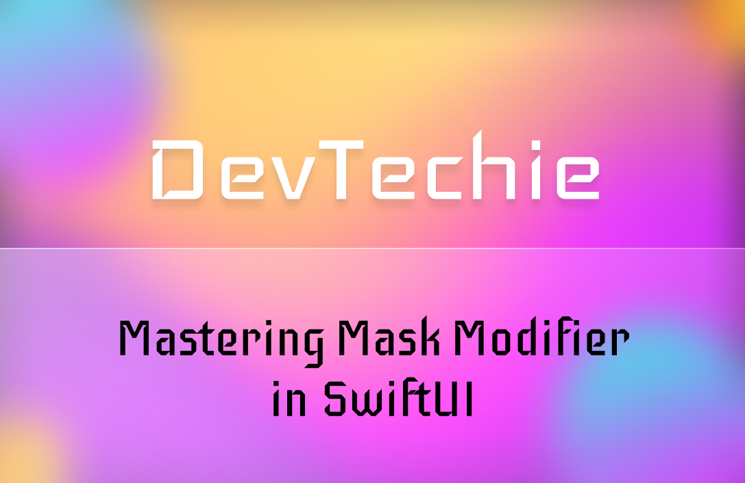 Mastering Mask Modifier In Swiftui By Devtechie Devtechie Dec 2024 Medium