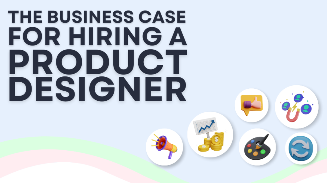 The Business Case For Hiring A Product Designer | by Burns Sheehan ...