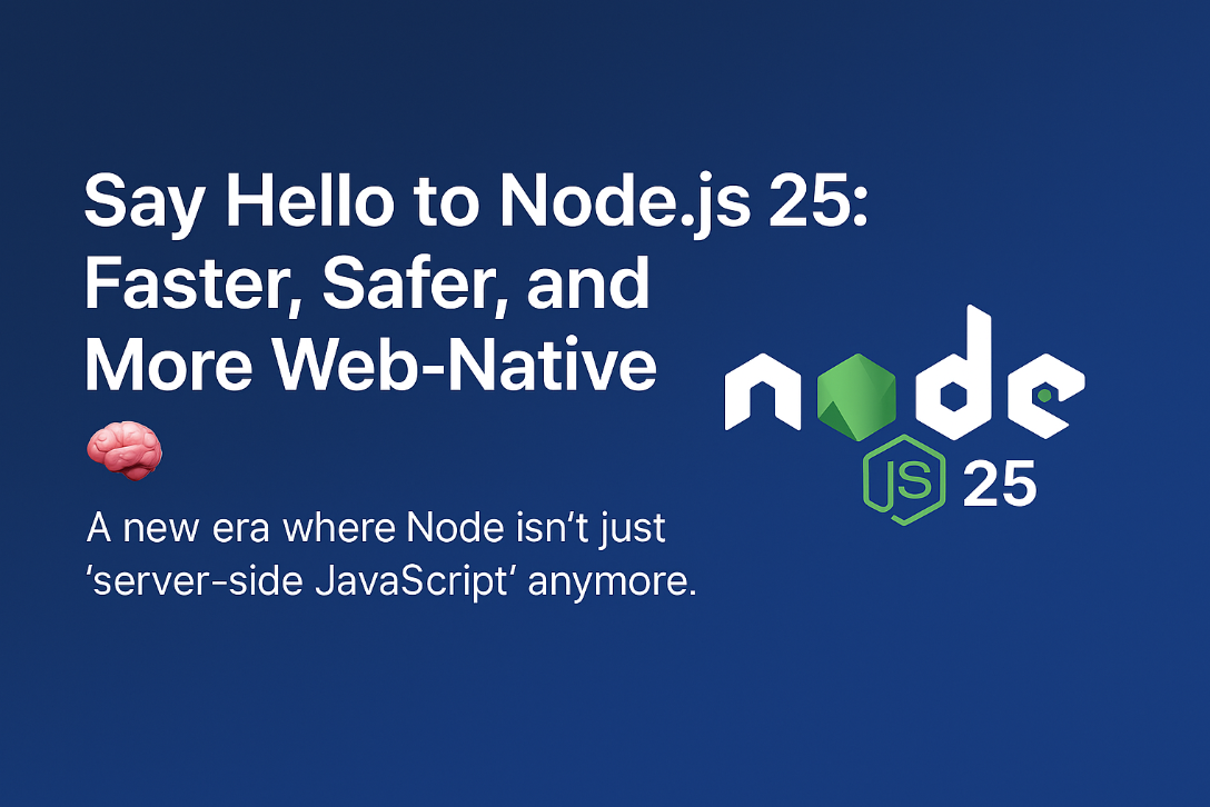 Say Hello to Node.js 25: Faster, Safer, and More Web-Native 🧠 | by ...