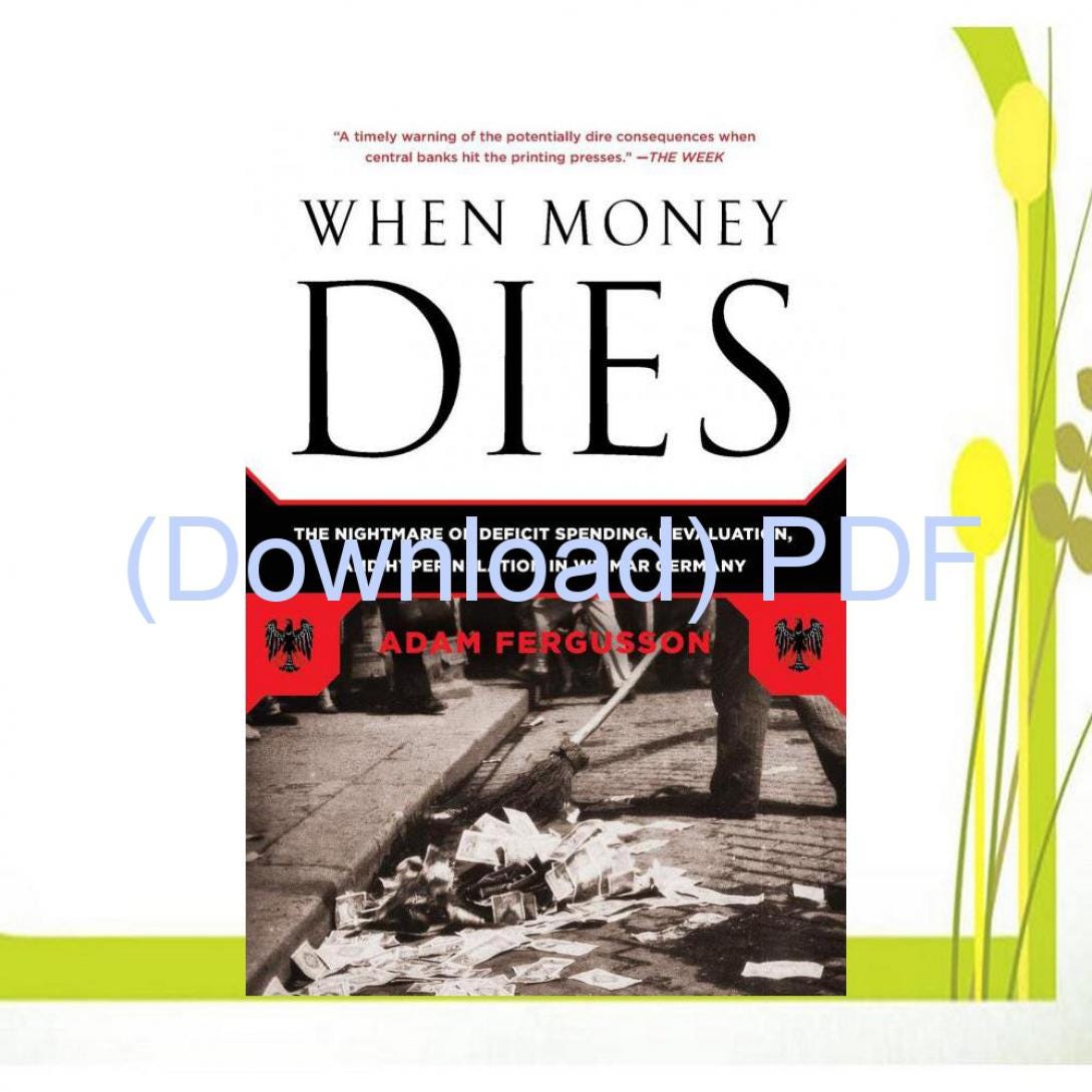 EBOOK READ [PDF] When Money Dies: The Nightmare of Deficit Spending ...
