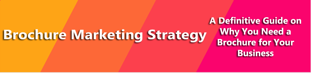 Brochure Marketing — A Definitive Guide on Why You Need a Brochure For ...