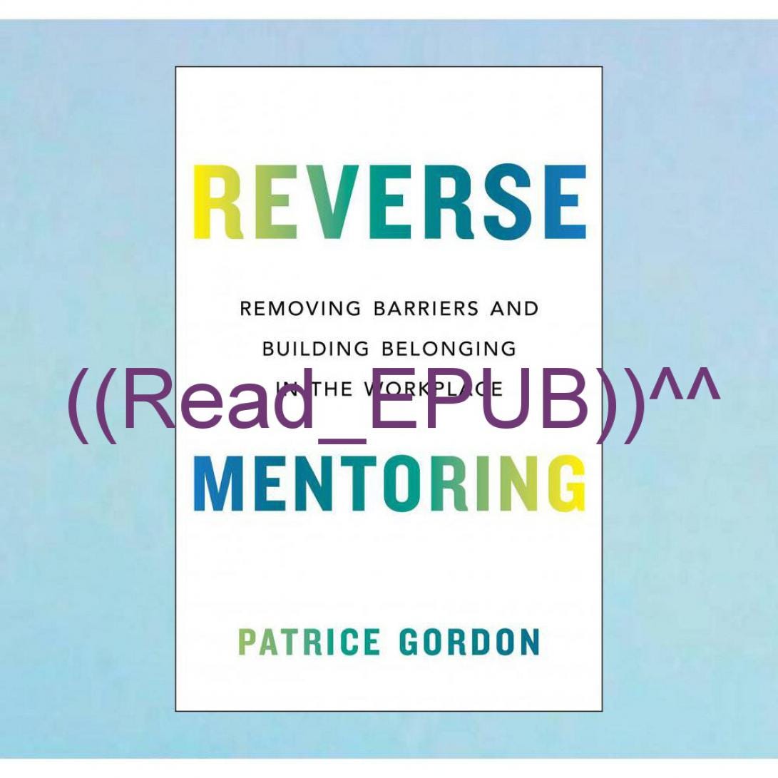 ((P.D.F))^^ Reverse Mentoring: Removing Barriers and Building Belonging ... ((P.D.F))^^ Reverse Mentoring: Removing Barriers and Building Belonging ...