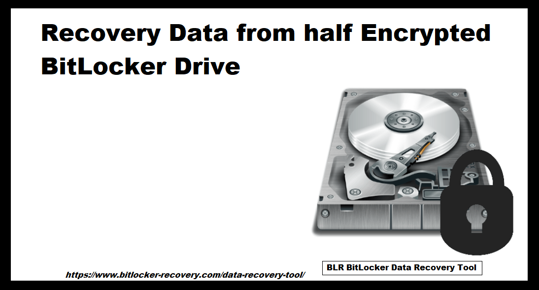 How To Recover Data From Half Encrypted Bitlocker Drive By Blr