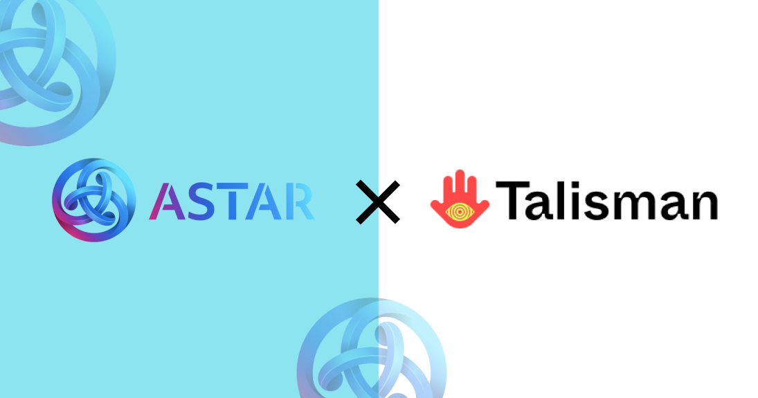 Talisman Partners with Astar to Provide an Optimized Wallet Experience ...