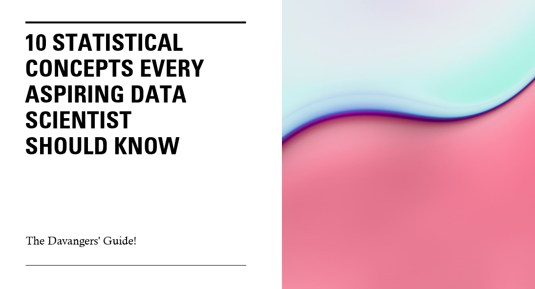 10 Statistical Concepts Every Aspiring Data Scientist Should Know — The Davangers’ Guide! | by ...