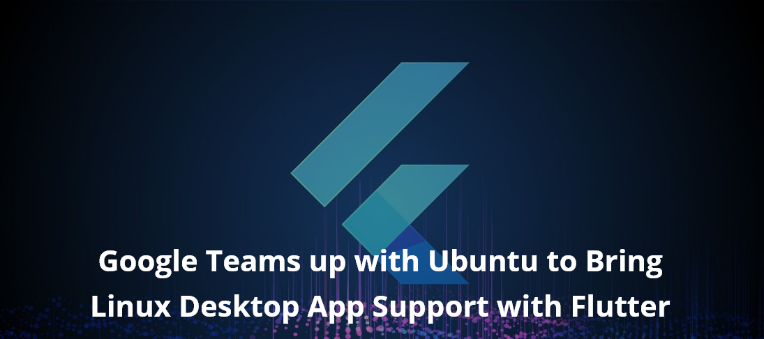 Google and Ubuntu:Flutter app development with Linux support | Flutter Community