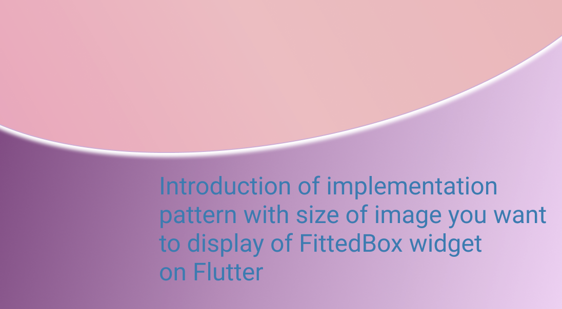 Introduction of implementation pattern with size of image you want to display of FittedBox ...