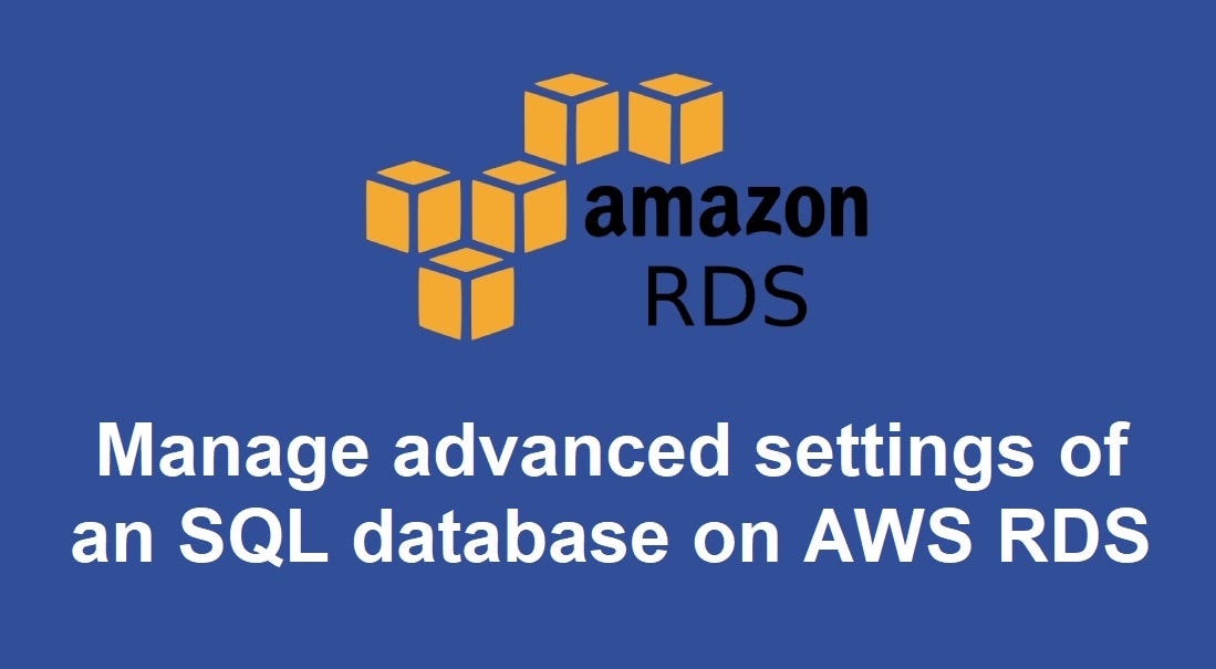 Manage advanced settings of an SQL database on AWS RDS | by Morsi ...