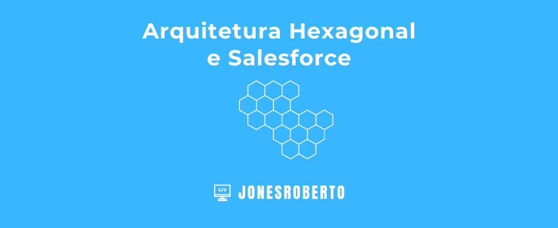 Arquitetura Hexagonal no Salesforce | by Jones Roberto Nuzzi | Medium