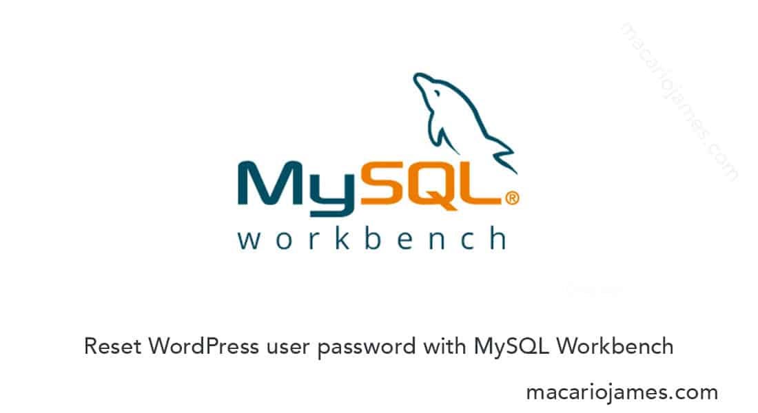 Reset WordPress user password with MySQL Workbench | by macario.james ...