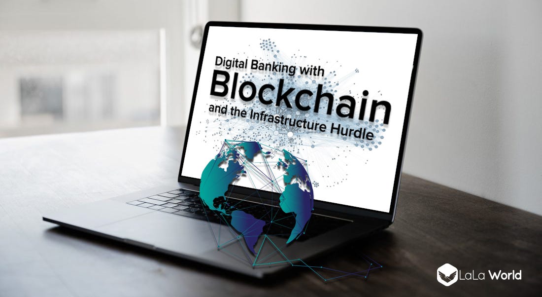 Digital Banking with Blockchain and the Infrastructure Hurdle | by LaLa ...