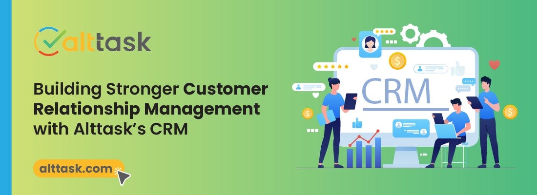 Building Stronger Customer Relationship Management with Alttask’s CRM ...