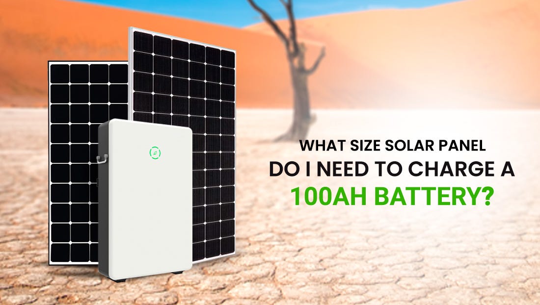 What Size Solar Panel Do I Need To Charge A 100AH Battery? | Cyanergy