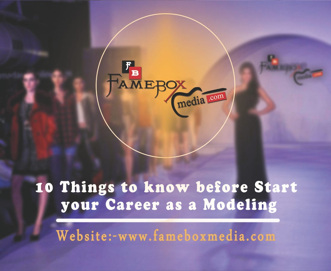 10 Things to know before start your career as a Modeling | by Fame Box ...