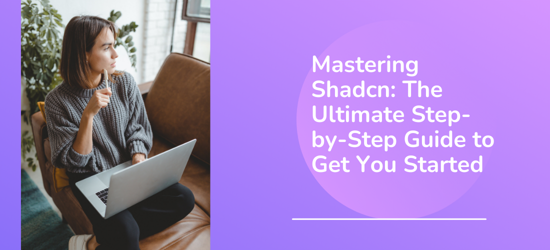 Mastering Shadcn: The Ultimate Step-by-Step Guide to Get You Started ...