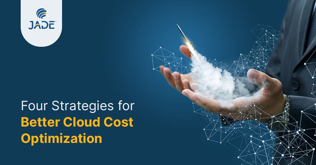Four Strategies for Better Cloud Cost Optimization | by Jade Global ...