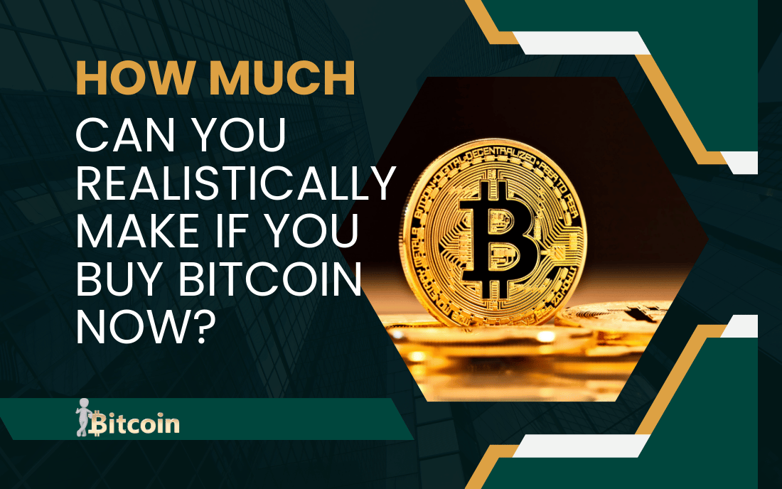 How Much Can You Realistically Make If You Buy Bitcoin Now? My Honest ...
