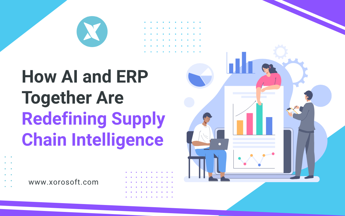 How AI + ERP Are Quietly Redefining Supply Chain Intelligence | by Xorosoft Technologies | Nov ...
