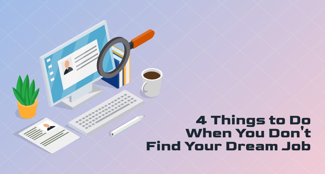 4 Things to Do When You Don’t Find Your Dream Job | by AhMed Hassan ...