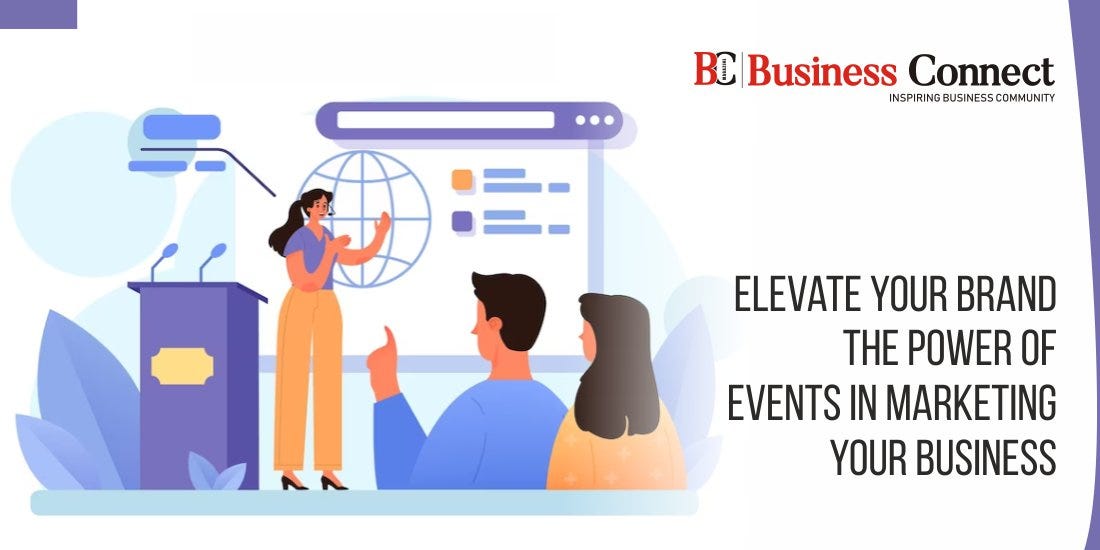 Elevate Your Brand: The Power of Events in Marketing Your Business | by ...