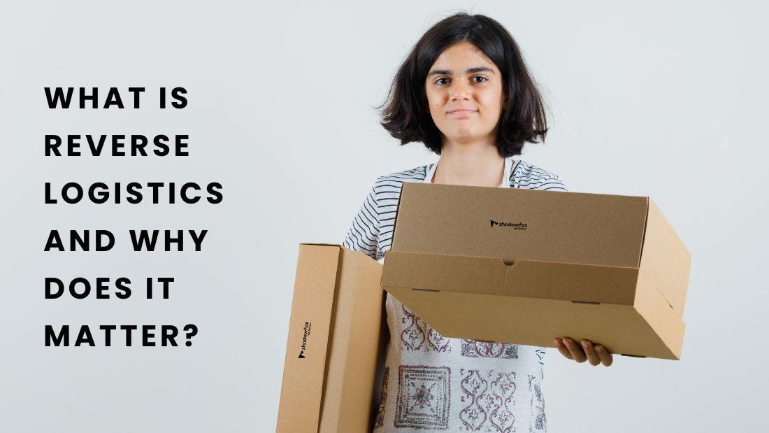 What is Reverse Logistics and Why Does it Matter? | by Shadowfax | Medium