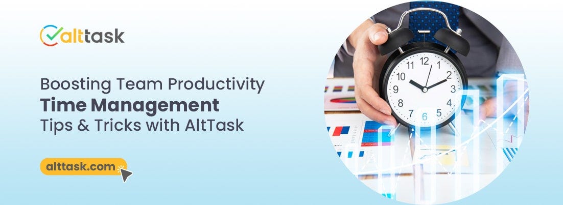Boosting Team Productivity: Time Management Tips & Tricks with AltTask ...