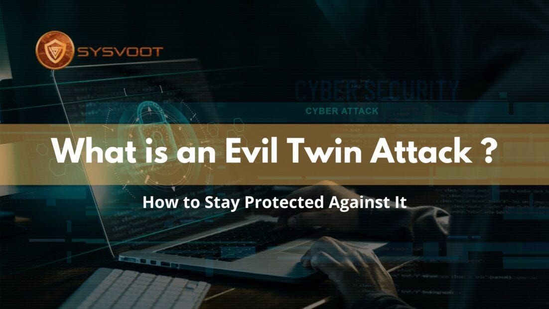 How to Protect Yourself from an evil Twin Attack | by Sysvoot | Medium