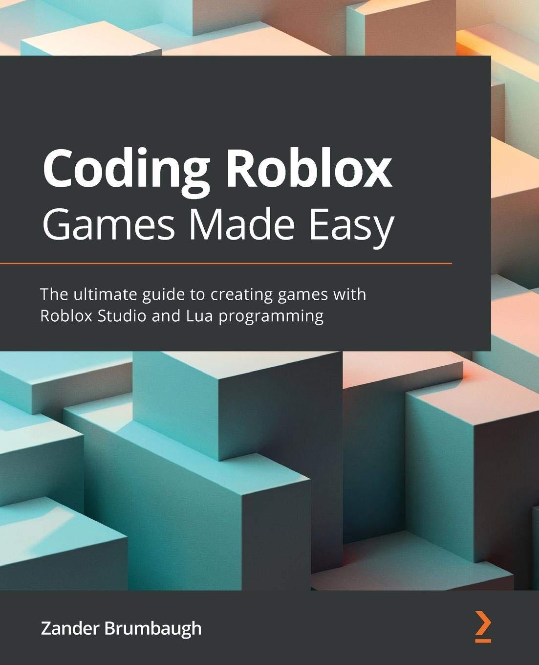R.E.A.D Coding Roblox Games Made Easy: The ultimate guide to creating ...