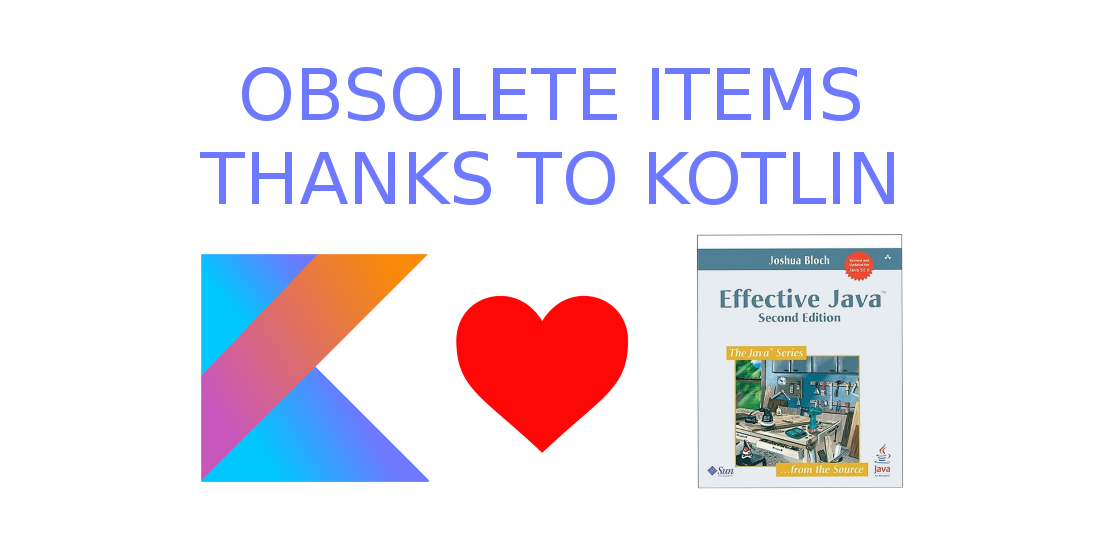 Effective Java In Kotlin Obsolete Items Thanks To Kotlin Items 3 4 16 40 61 From 3rd