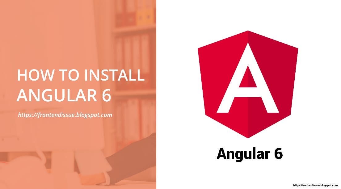 How To Install Angular 6 Step By Step By Front End Issue Medium