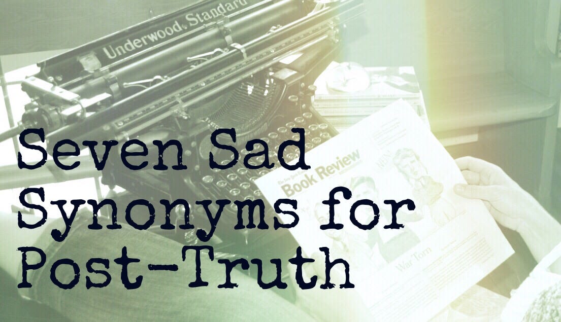 The 7 Sad Synonyms for Post-Truth | by Sharon Brennan | Medium
