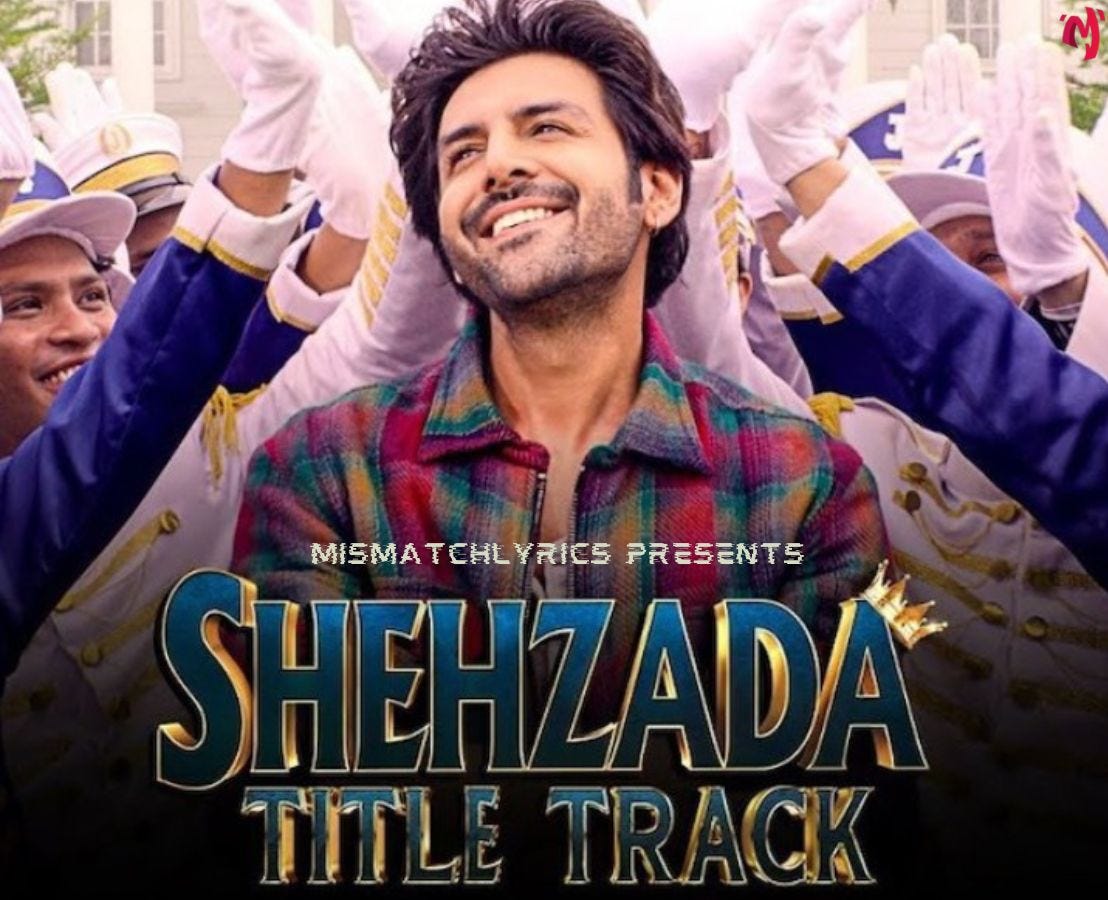 Shehzada Title Track Lyrics | Kartik, Kriti | Sonu Nigam | by Mismatchlyrics Blogspot | Medium
