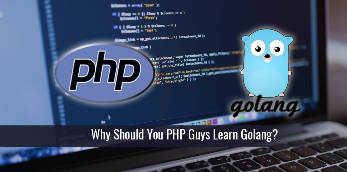 Why Should PHP Guys Learn Golang? | by Rits Daas | Medium