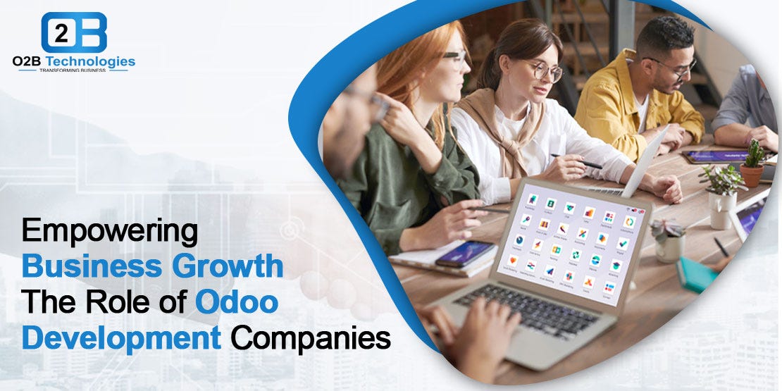 Empowering Business Growth: The Role of Odoo Development Companies | by O2B Technologies | Dec ...