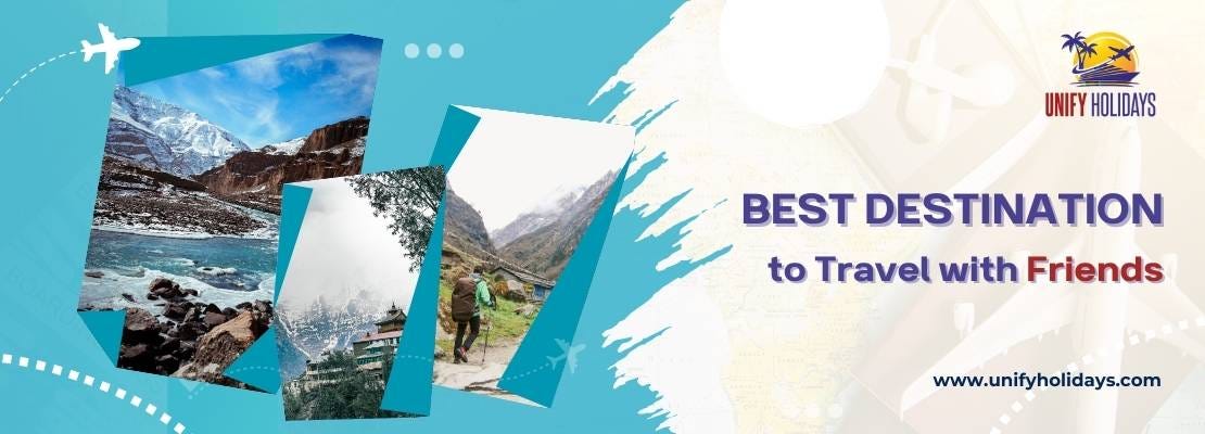 Best Destination To Travel With Friends | by Unify Holidays | Jun, 2024 | Medium