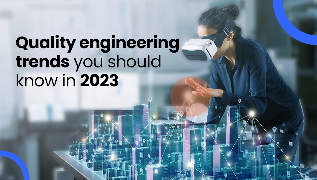 Quality engineering trends you need to look out for in 2023 | by ...