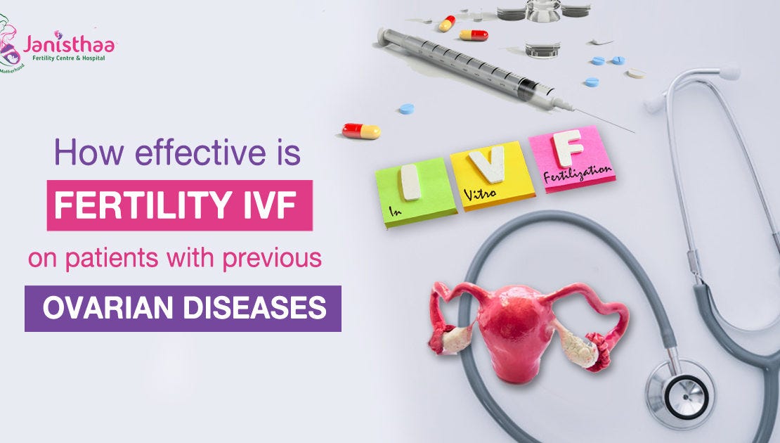 HOW EFFECTIVE IS IVF ON PATIENTS WITH PREVIOUS OVARIAN DISEASES | by ...