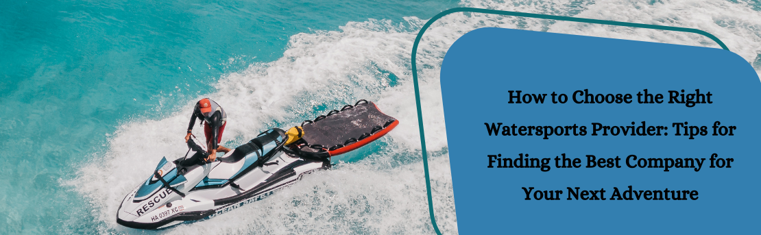 How to Choose the Right Watersports Provider: Tips for Finding the Best ...